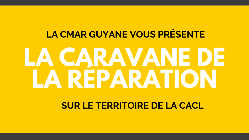 LA CARAVANE DE LA REPARATION SUR LE TERRITOIRE DE LA CACL – CMA GUYANE